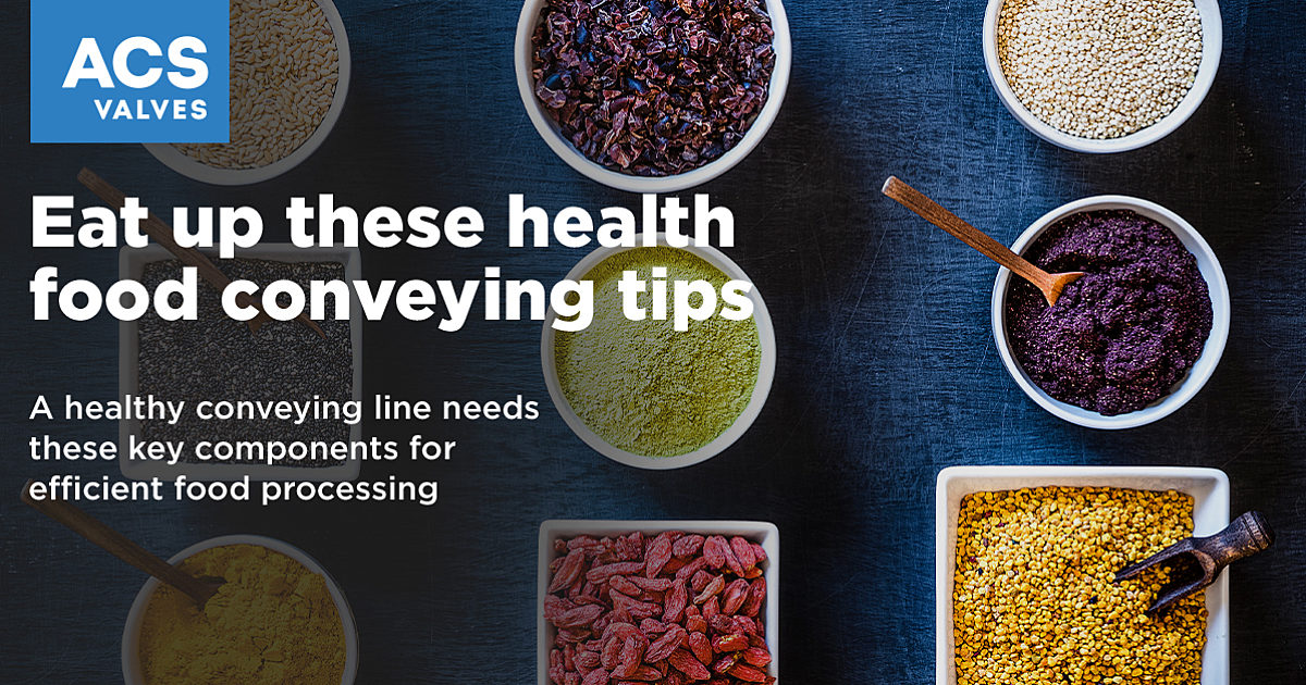 Eat up these health food conveying tips | ACS Valves