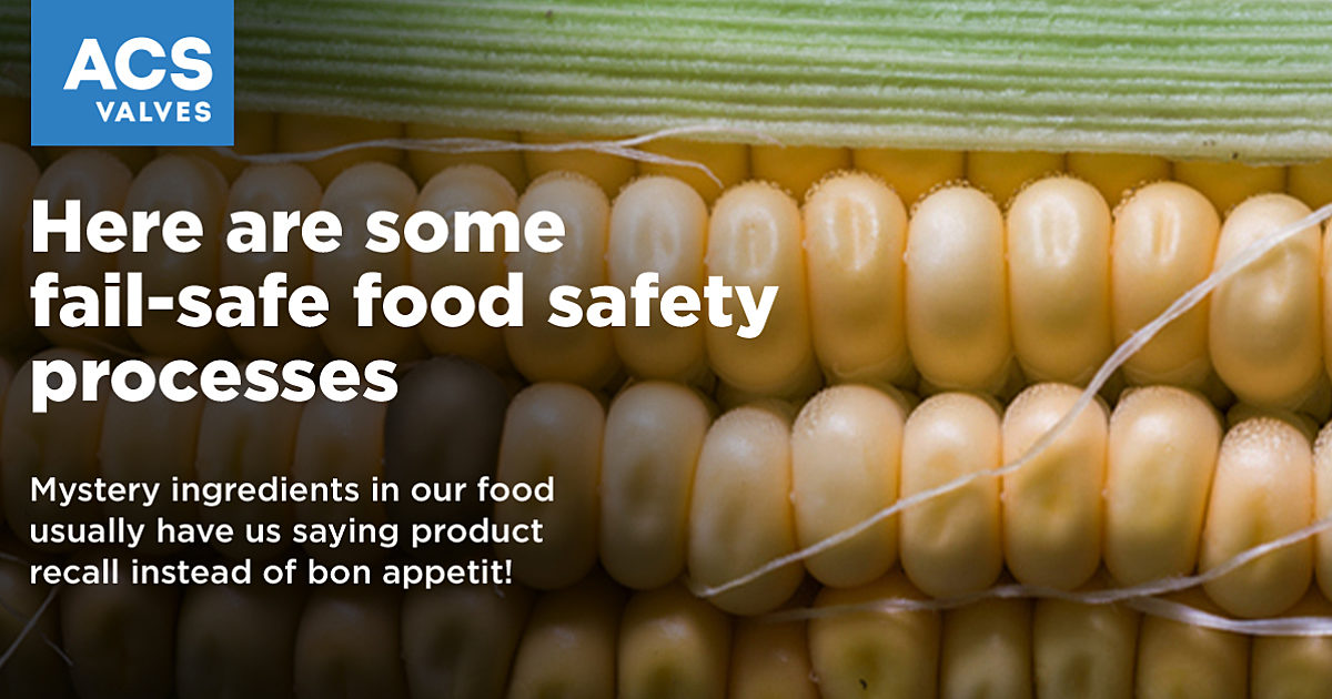 Here are some fail-safe food safety processes | ACS Valves